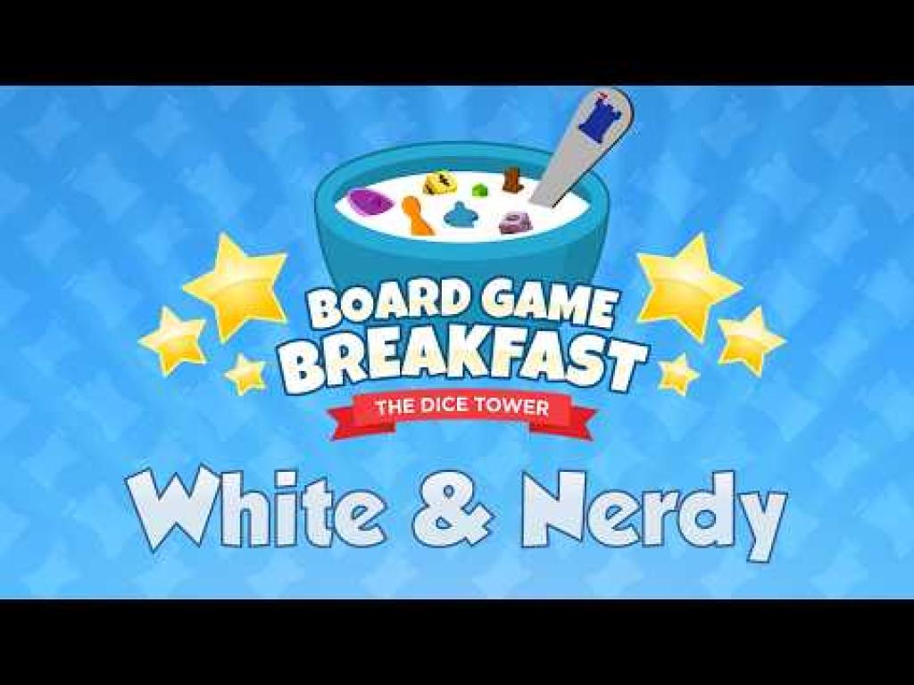 Board Game Breakfast #546 White & Nerdy | The Dice Tower